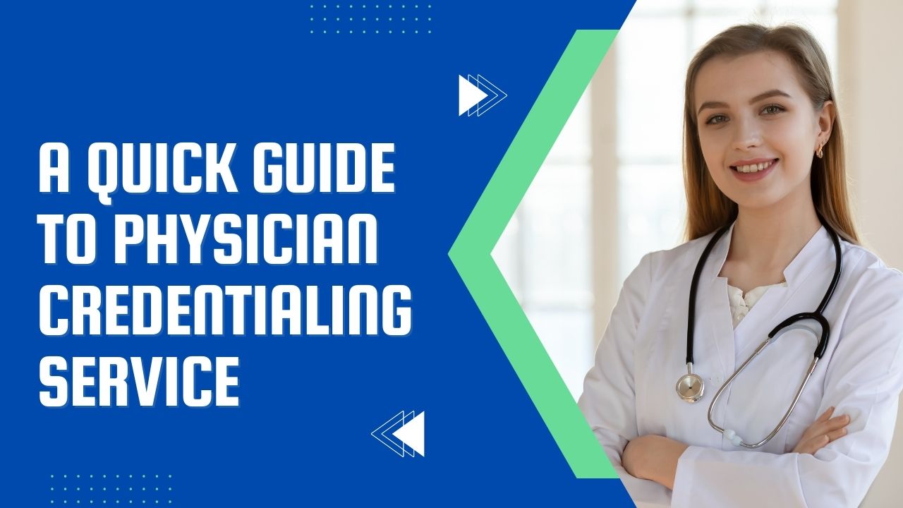 A Quick Guide To Physician Credentialing Service | Physician Credentialing A Quick Guide To Physician Credentialing Service | Physician Credentialing